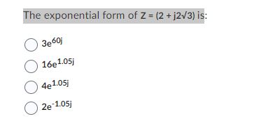 Solved The exponential form of Z=(2+j23) is: | Chegg.com