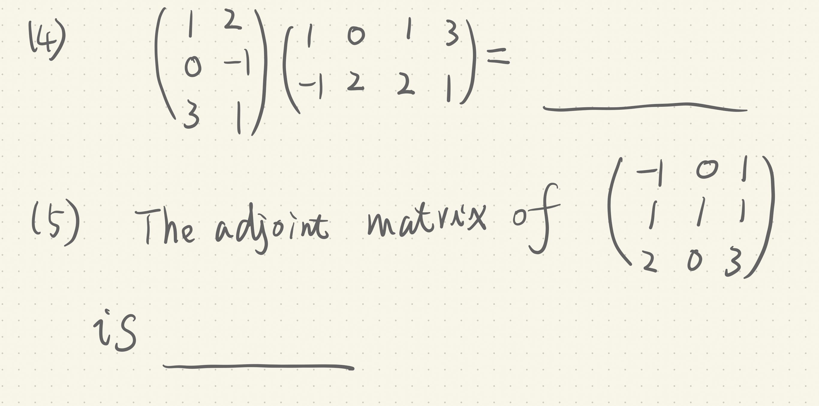Solved 14) ⎝⎛1032−11⎠⎞(1−1021231)= (5) The adjoint matrix of | Chegg.com