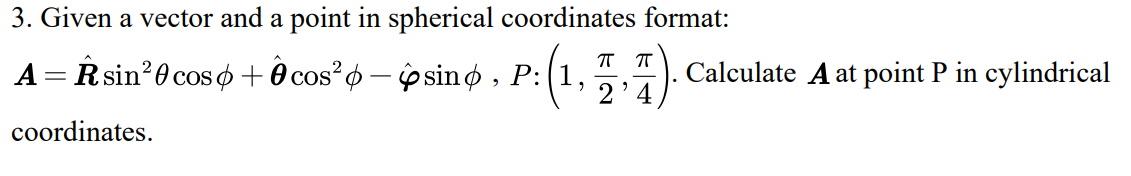Solved 3. Given a vector and a point in spherical | Chegg.com