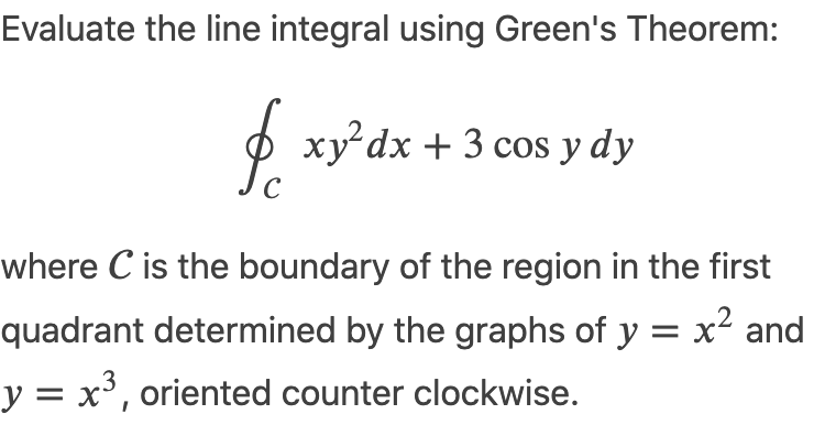 Solved Evaluate the line integral using Green's Theorem: | Chegg.com