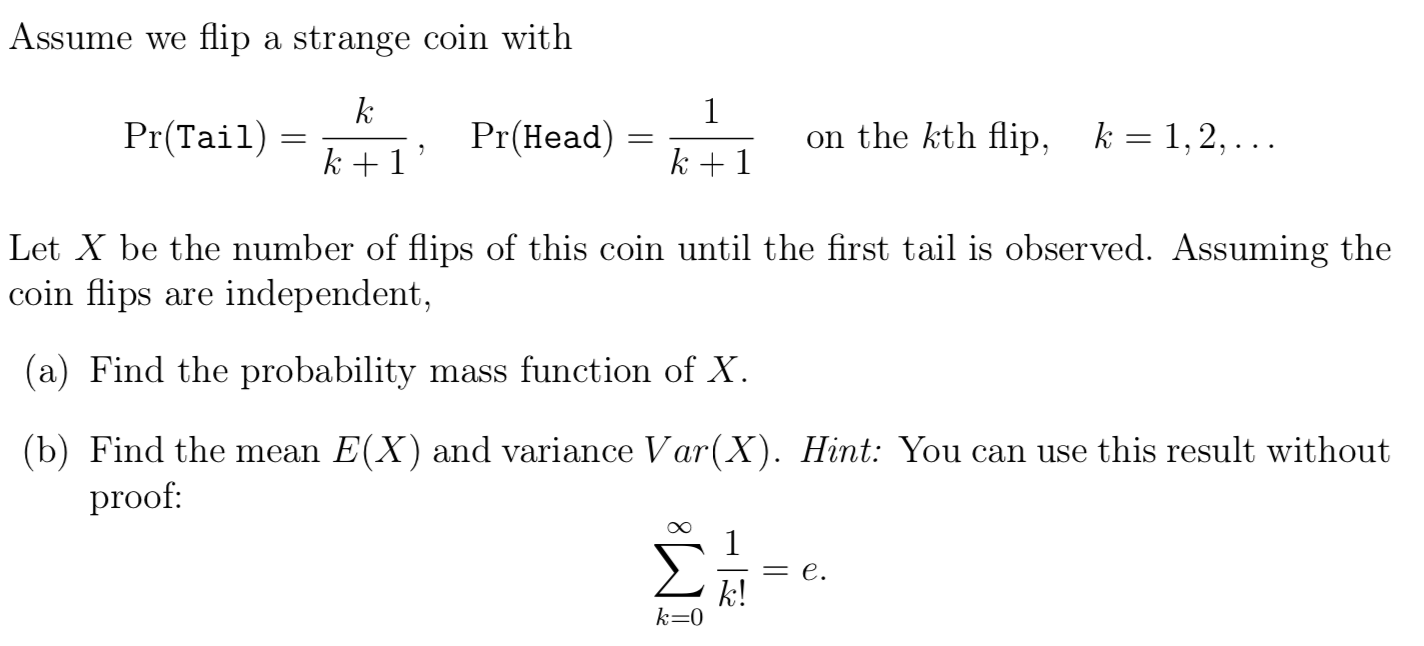 Solved Assume we flip a strange coin with Pr(Tail) = k/(k+1) | Chegg.com