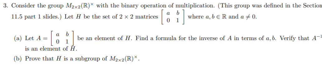 Solved 3. Consider the group M2x2(R)* with the binary | Chegg.com