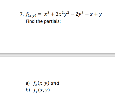 Solved f(x,y)=x3+3x2y2−2y3−x+y Find the partials: a) fx(x,y) | Chegg.com