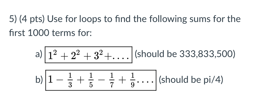 Solved 5) (4 pts) Use for loops to find the following sums | Chegg.com