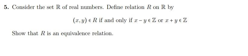 Solved 5. Consider the set R of real numbers. Define | Chegg.com