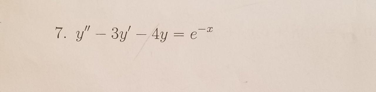 Solved 7. y′′−3y′−4y=e−x | Chegg.com