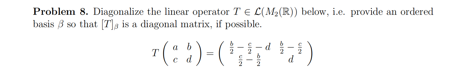 Solved Problem 8. Diagonalize the linear operator T E | Chegg.com