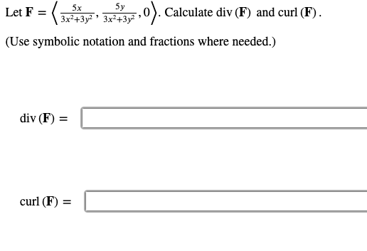 Solved Let F=(:5x3x2+3y2,5y3x2+3y2,0:). ﻿Calculate div(F) | Chegg.com
