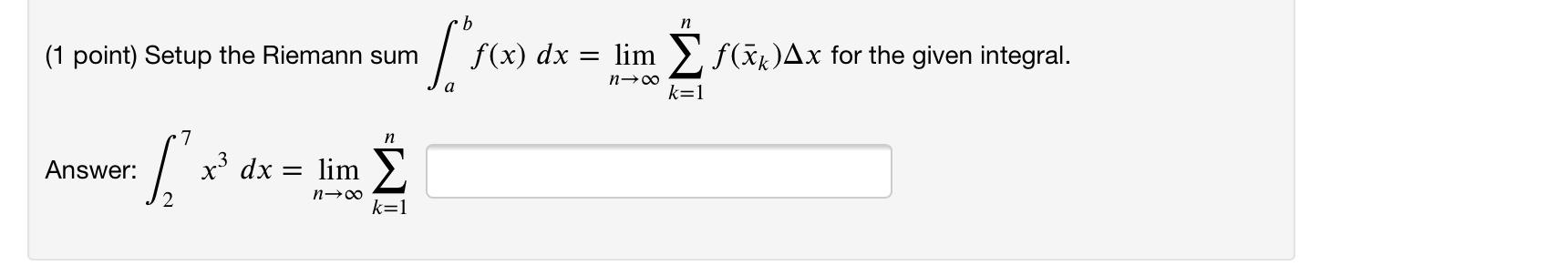 Solved n (1 point) Setup the Riemann sum also [40x) dx = lim | Chegg.com