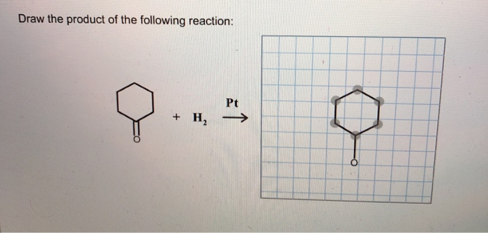 Solved Draw the product of the following reaction: Pt + H2 | Chegg.com
