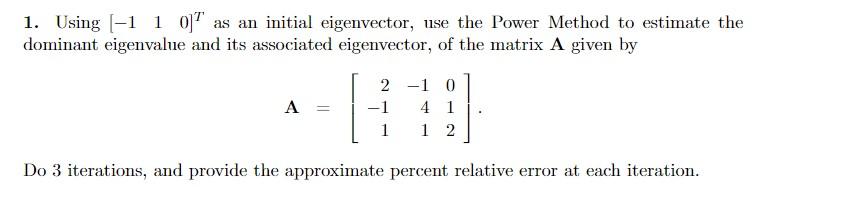 Solved 1. Using [−110]T as an initial eigenvector, use the | Chegg.com