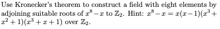 Solved Use Kronecker's theorem to construct a field with | Chegg.com