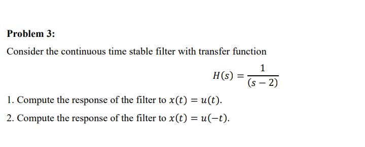 Solved Consider the continuous time stable filter with | Chegg.com