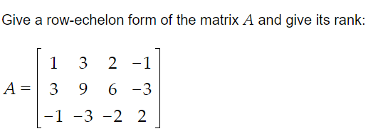 Solved Give a row-echelon form of the matrix A and give its | Chegg.com