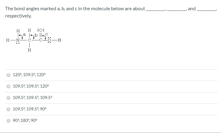 Solved and The bond angles marked a, b, and c in the | Chegg.com