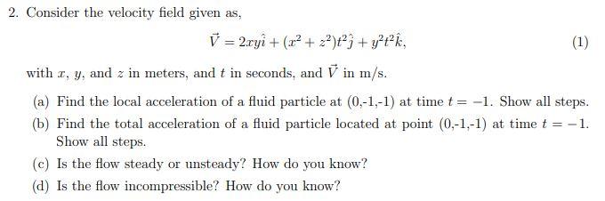 Solved (1) 2. Consider the velocity field given as, V = | Chegg.com