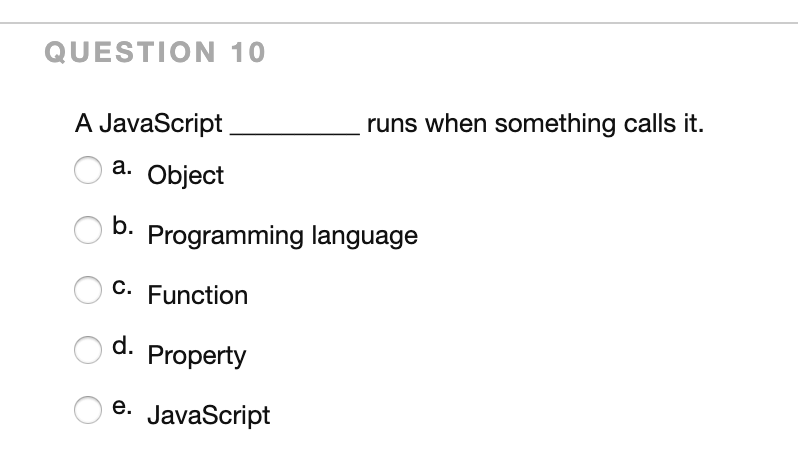 Solved QUESTION 10 A JavaScript runs when something calls | Chegg.com