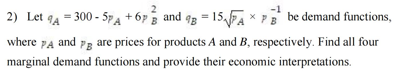 Solved 2) Let qA=300−5pA+6pB2 and qB=15pA×pB−1 be demand | Chegg.com