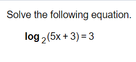 Solved Solve the following equation.log2(5x+3)=3 | Chegg.com
