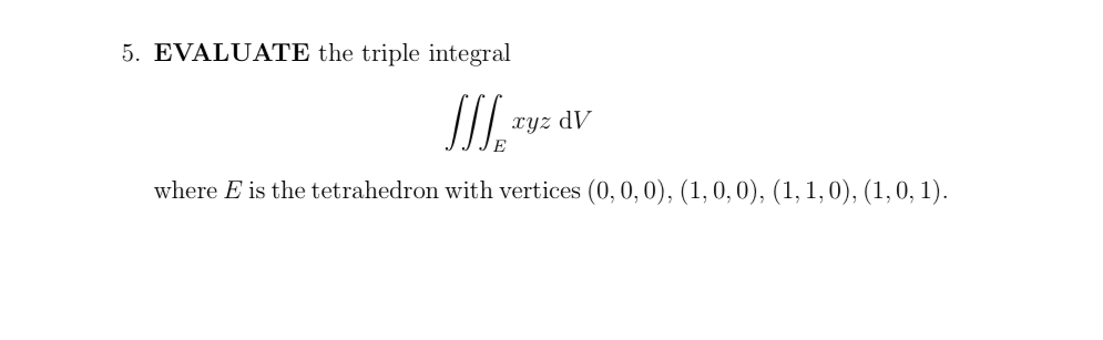 Solved 5. EVALUATE the triple integral ∭Exyz dV where E is | Chegg.com