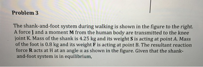 Solved Problem3 The shank-and-foot system during walking is | Chegg.com