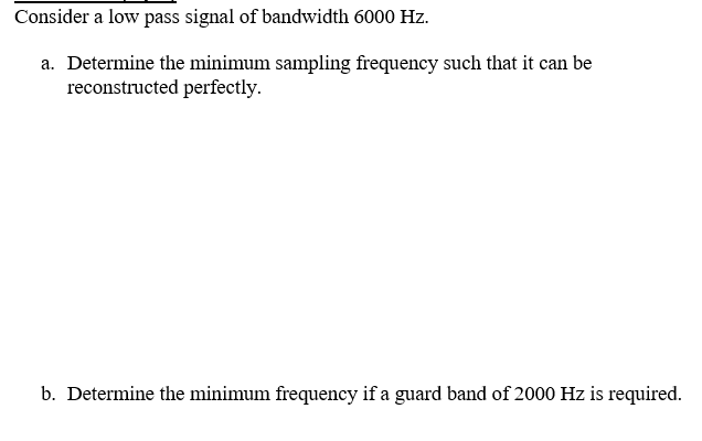 Solved Consider a low pass signal of bandwidth 6000 Hz. a. | Chegg.com