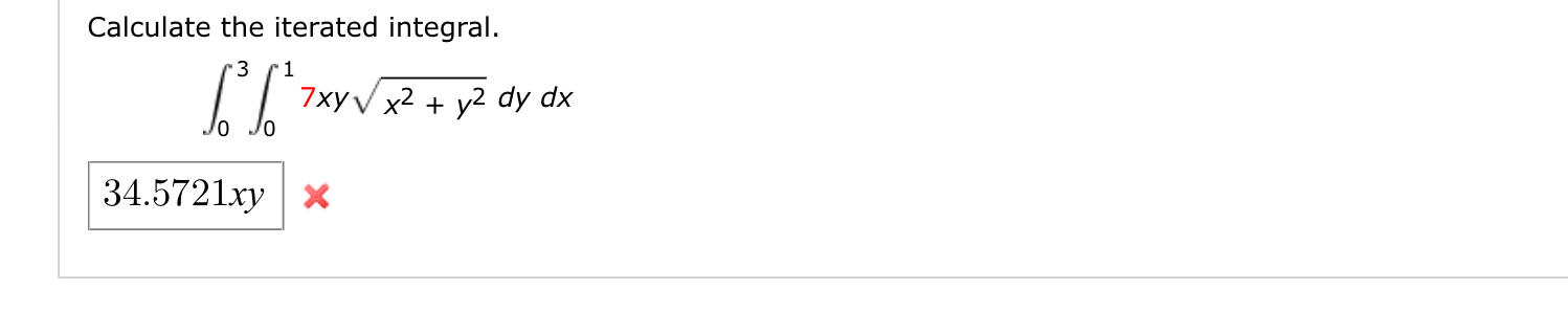 Solved Calculate the iterated integral. 7xy V x2 + y2 dy dx | Chegg.com