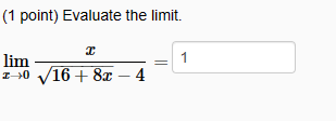 Solved (1 point) Evaluate the limit. limx→016+8x−4x= | Chegg.com