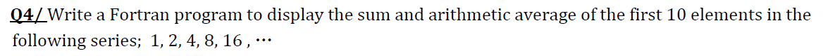 Solved Q4/ Write a Fortran program to display the sum and | Chegg.com