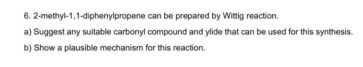 Solved 6. 2-methyl-1,1-diphenylpropene can be prepared by | Chegg.com
