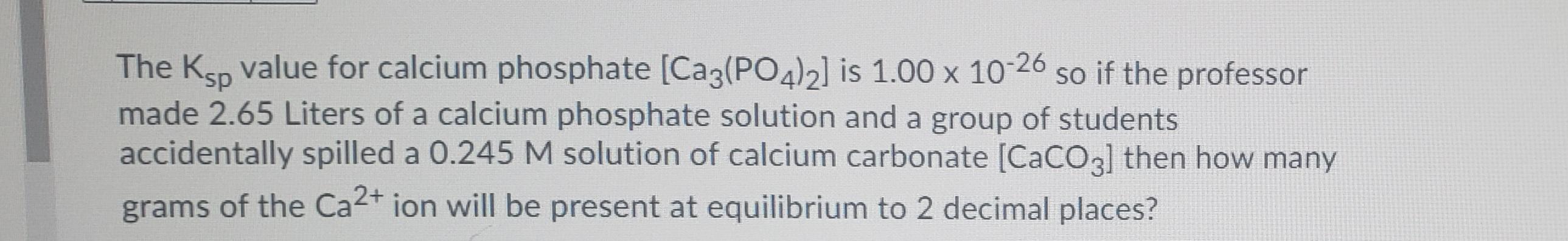 Solved The Ksp value for calcium phosphate (Ca3(PO4)2] is | Chegg.com