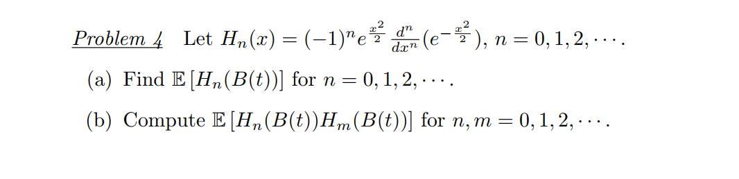 Solved Problem 4 Let Hn(x)=(−1)ne2x2dxndn(e−2x2),n=0,1,2,⋯. | Chegg.com