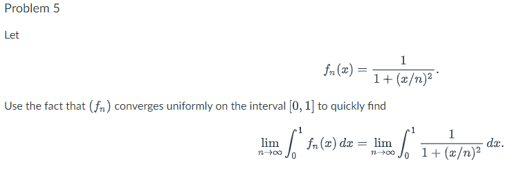 Solved Problem 5 Let 1 fn (2) = 1 + (x/n)² Use the fact that | Chegg.com