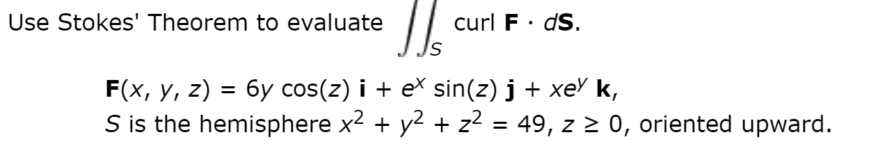 Solved Use Stokes' Theorem to evaluate Ils curl F. ds. S | Chegg.com