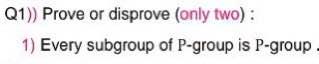 Solved Q1)) Prove or disprove (only two): 1) Every subgroup | Chegg.com