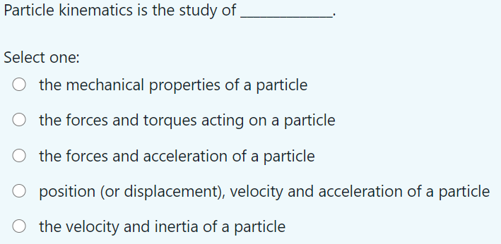 Solved Particle kinematics is the study of Select one: the | Chegg.com