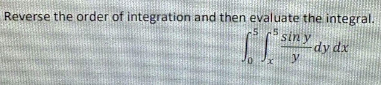 Solved Reverse the order of integration and then evaluate | Chegg.com