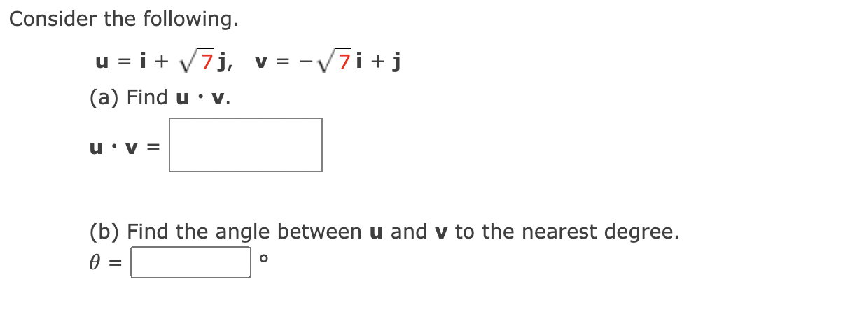Solved Consider the following. u=i+7j,v=−7i+j (a) Find u⋅v. | Chegg.com