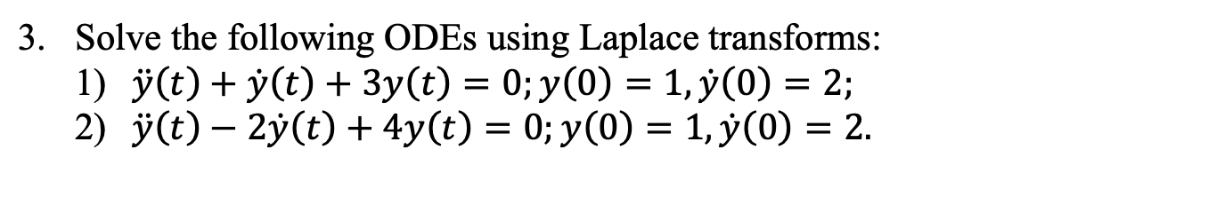 Solved 3. Solve the following ODEs using Laplace transforms: | Chegg.com