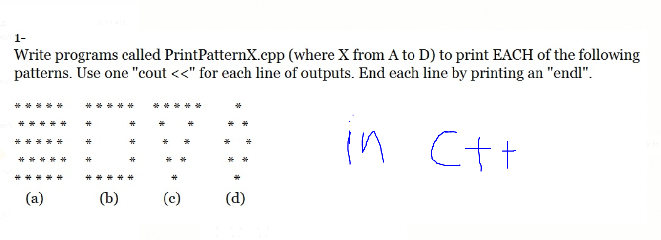 Solved 1- Write programs called PrintPatternX.cpp (where X | Chegg.com