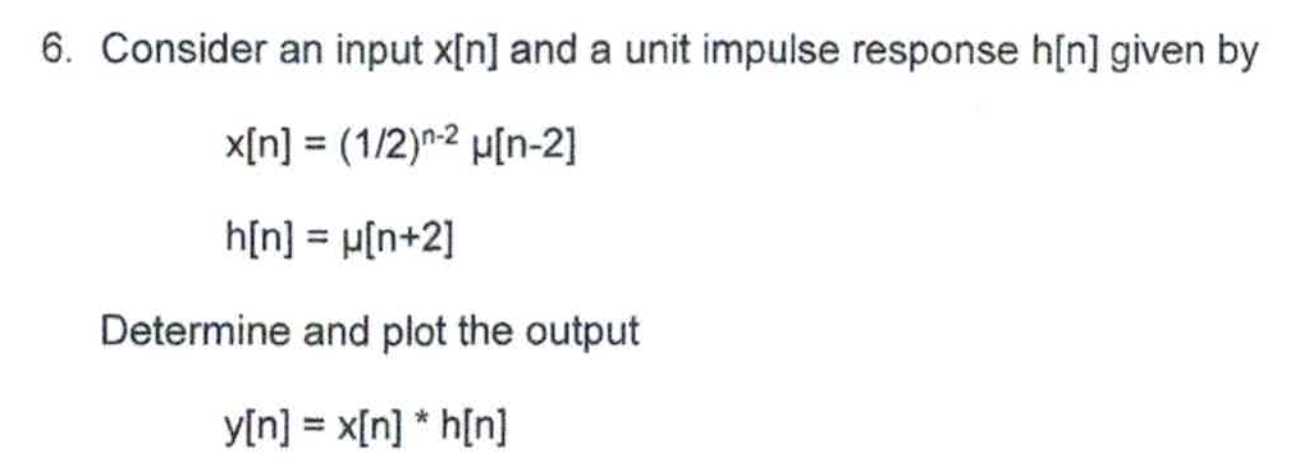 Solved 6. Consider an input x[n] and a unit impulse response | Chegg.com