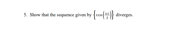 Solved 5. Show that the sequence given by {cos(2nπ)} | Chegg.com