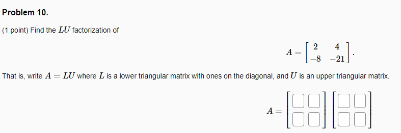 Solved Problem 10. (1 point) Find the LU factorization of | Chegg.com