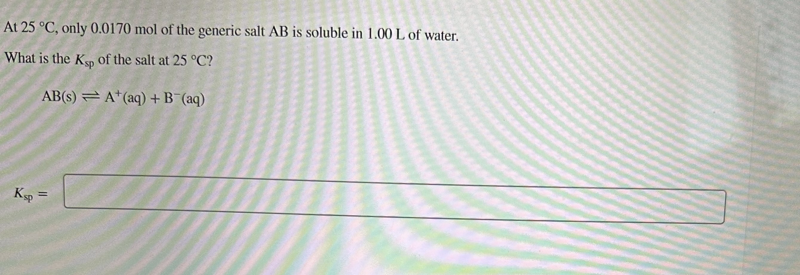 Solved At 25∘C, only 0.0170 mol of the generic salt AB is | Chegg.com