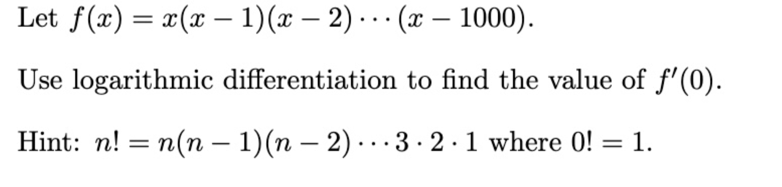 Solved Let f(x)=x(x-1)(x-2)cdots(x-1000).Use logarithmic | Chegg.com