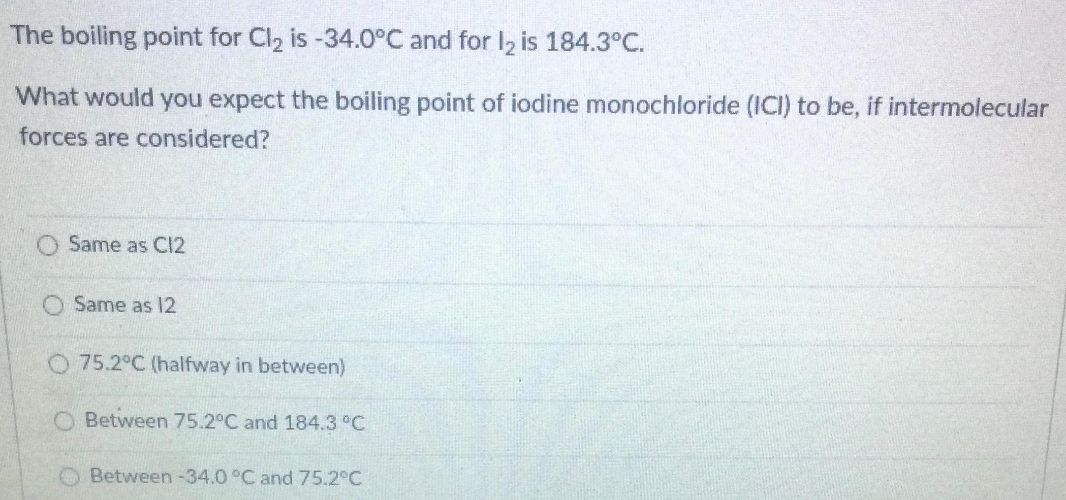 Solved The boiling point for Cl2 is -34.0°C and for 12 is | Chegg.com