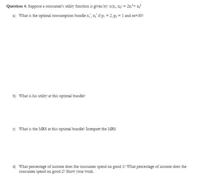 Solved Question 4. Suppose a consumer's utility function is | Chegg.com