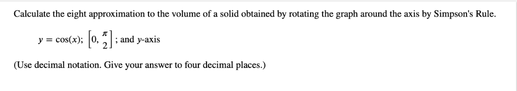 Solved Calculate the eight approximation to the volume of a | Chegg.com