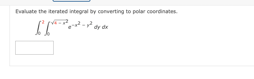 Solved Evaluate the iterated integral by converting to polar | Chegg.com