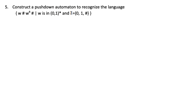 Solved 5. Construct a pushdown automaton to recognize the | Chegg.com